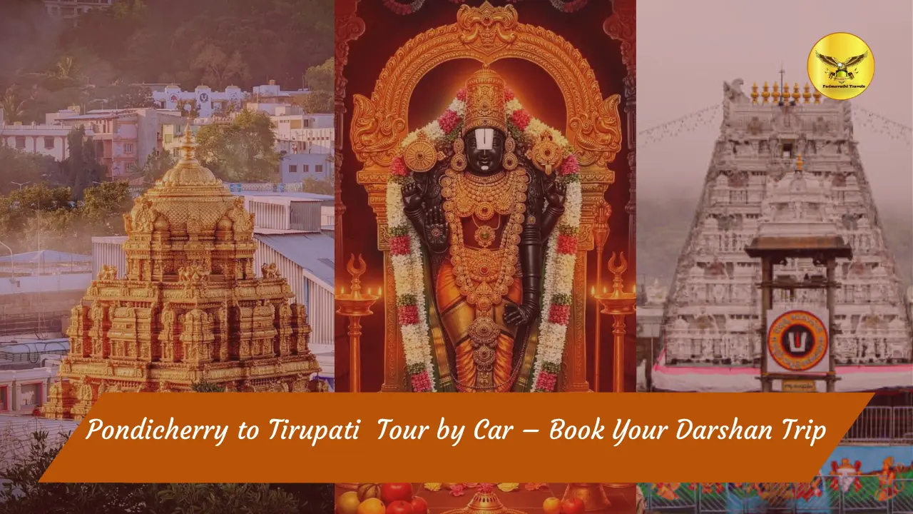 Pondicherry to Tirupati Tour by Car – Book Your Darshan Trip - Blogs about tirumala and tirupati