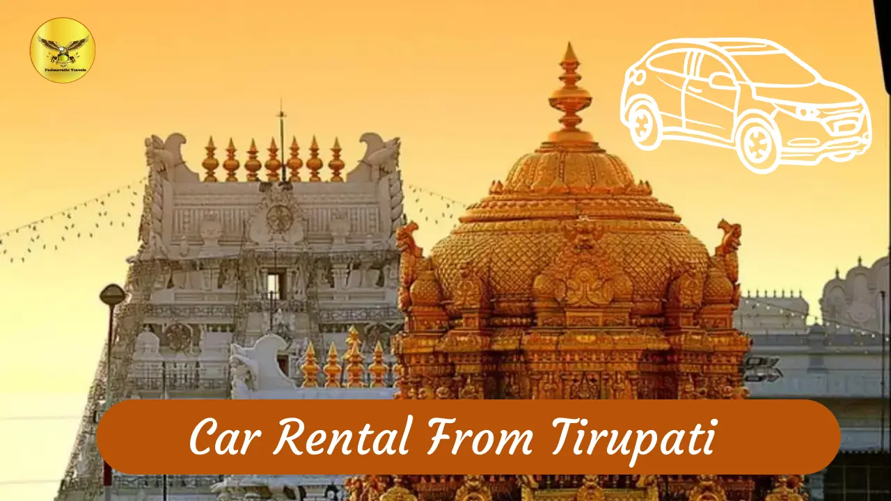 Hassle-Free Tirumala Darshan with Car Rental from Tirupati - Blogs about tirumala and tirupati