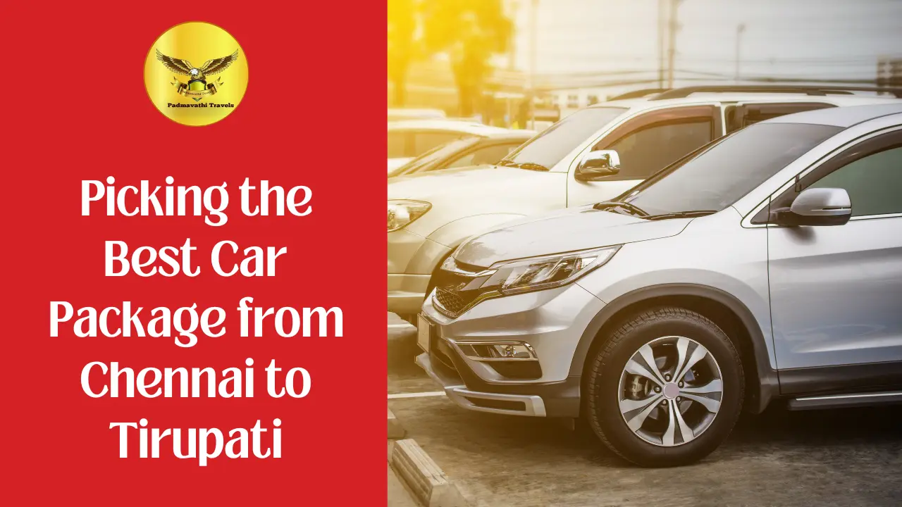 Picking the Best Car Package from Chennai to Tirupati - Blogs about tirumala and tirupati